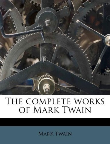 Amazon.com: The complete works of Mark Twain: 9781175668455: Mark Twain ...