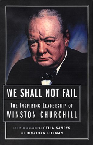 We Shall Not Fail: The Inspiring Leadership of Winston Churchill ...