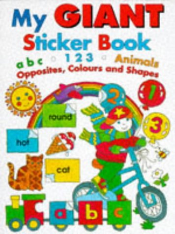 My Giant Sticker Book: ABC, 123, Animals, Opposites, Colours and Shapes ...