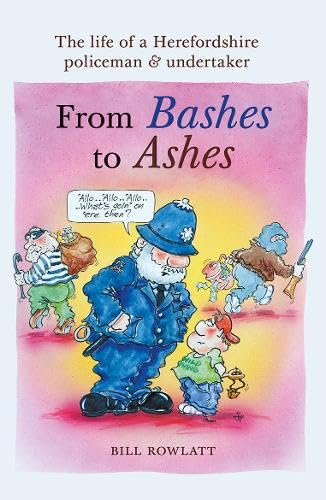 From Bashes to Ashes: The life of a Herefordshire policeman ...