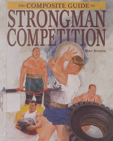 Strongman Competition (Composite Guide To...): Bonner, Mike ...