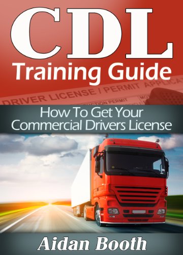 CDL Training Guide - How To Get Your Commercial Drivers License, Booth ...