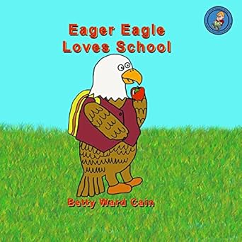 Amazon.com: Eager Eagle Loves School: 9781480076341: Cain, Betty Ward ...