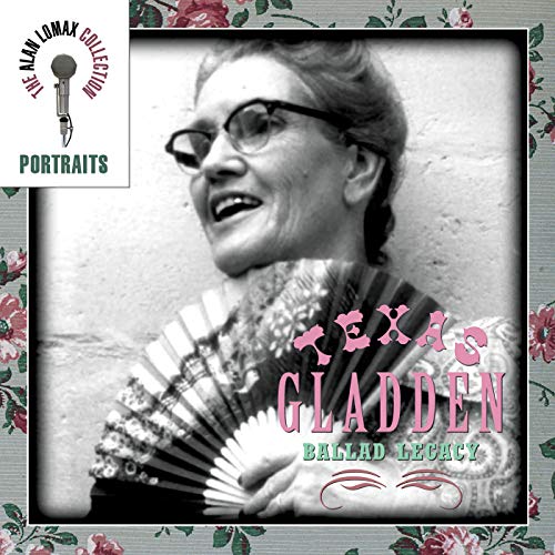 Portraits: Texas Gladden, "Ballad Legacy" - The Alan Lomax Collection ...