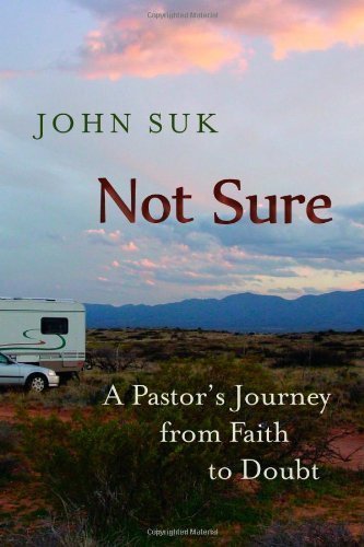 Not Sure: A Pastors Journey from Faith to Doubt by John D. Suk (Sep 2 ...