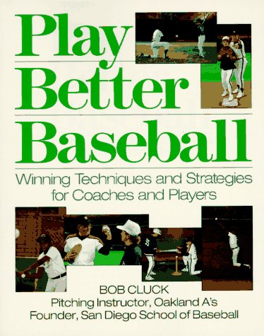 Play Better Baseball: Winning Techniques and Strategies for Coaches and ...