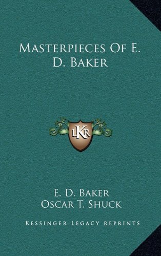 Masterpieces Of E. D. Baker: Baker, E. D., Shuck, Oscar T ...