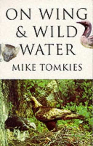 On Wing and Wild Water: Amazon.co.uk: Tomkies, Mike: 9780224036832: Books