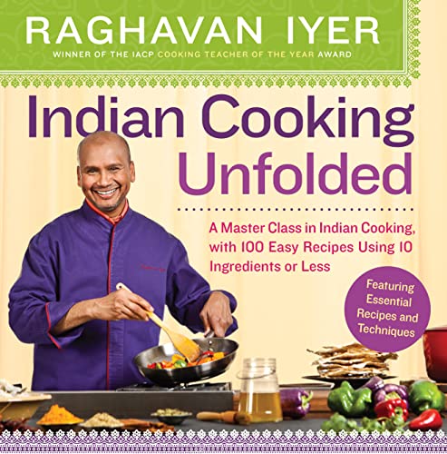Indian Cooking Unfolded: A Master Class in Indian Cooking, Featuring ...