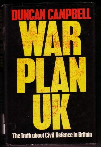 War plan UK: The truth about civil defence in Britain: Duncan C ...