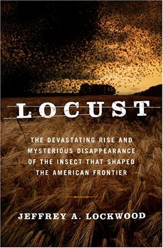 Locust: The Devastating Rise and Mysterious Disappearance of the Insect ...