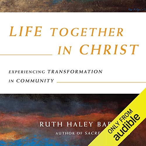 Life Together in Christ: Experiencing Transformation in Community ...