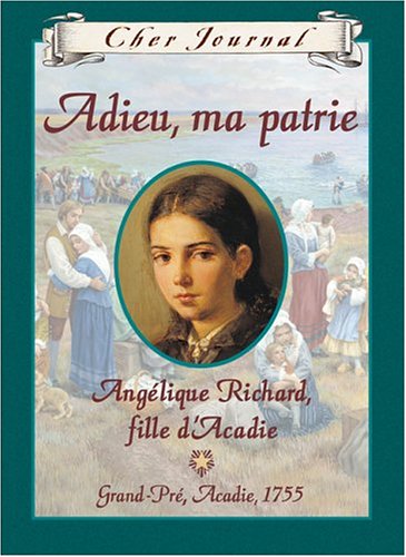 Adieu, Ma Patrie: Angelique Richard, Fille Dacadie, Grand-Pre, Acadie ...