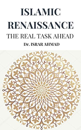 Islamic Renaissance - The Real task ahead eBook : Ahmad, Israr: Amazon ...