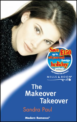The Makeover Takeover (Modern Romance S.): Sandra Paul: 9780263829754: Amazon.com: Books
