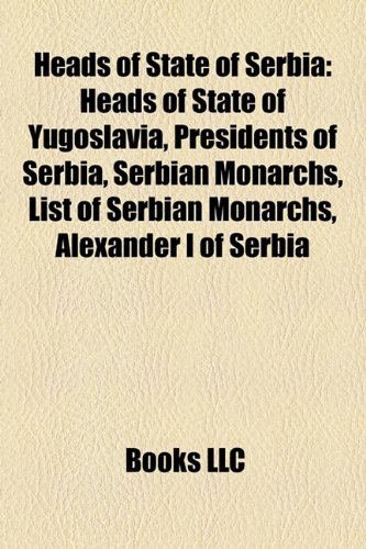 Heads of State of Serbia: Heads of State of Yugoslavia, Presidents of ...