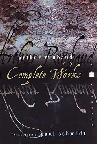 Arthur Rimbaud: Complete Works: Arthur Rimbaud, Paul Schmidt ...