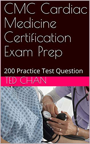 CMC Cardiac Medicine Certification Exam Prep: 200 Practice Test ...