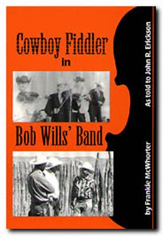 Cowboy Fiddler in Bob Wills' Band: McWhorter, Frankie, Erickson, John R ...