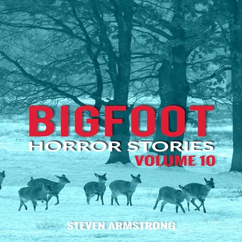 Amazon.com: Bigfoot Horror Stories, Volume 10 (Audible Audio Edition): Steven Armstrong, Caesar ...