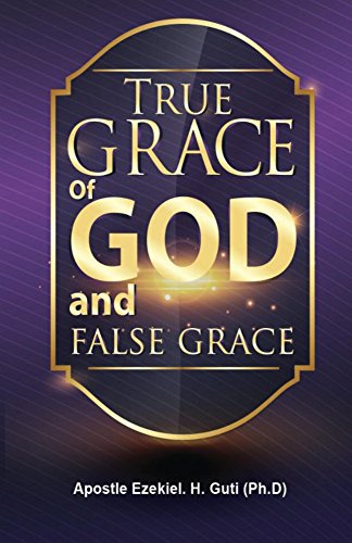 True Grace of God and False Grace - Kindle edition by Guti, Apostle ...