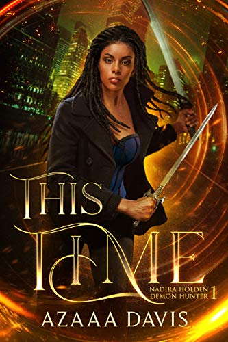 This Time: A New Adult Urban Fantasy Novel (Nadira Holden, Demon Hunter ...