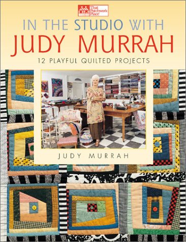 In the Studio with Judy Murrah: 12 Playful Quilted Projects: Murrah ...