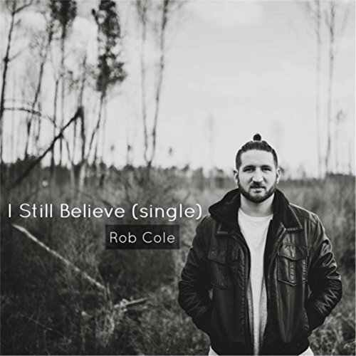 I Still Believe by Rob Cole on Amazon Music - Amazon.com