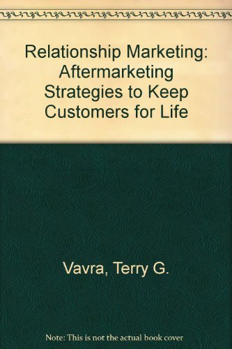 Aftermarketing: How to Keep Customers for Life Through Relationship ...