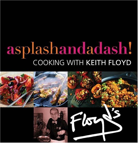A Splash and a Dash: Cooking with Keith Floyd : Floyd, Keith: Amazon.co ...
