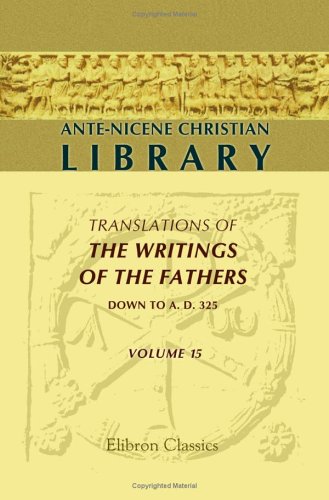 Ante-Nicene Christian Library: Translations of the Writings of the ...
