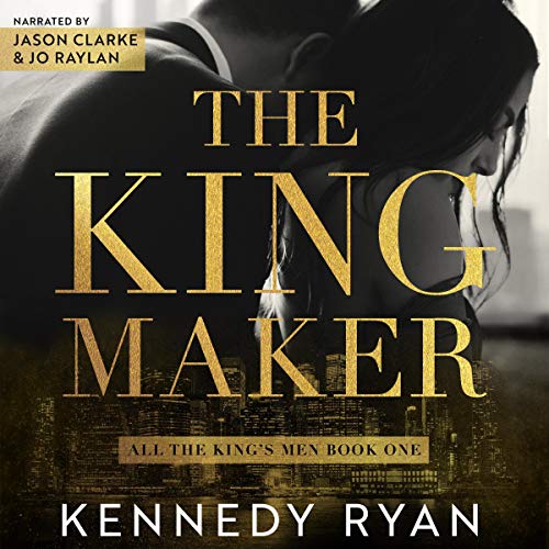 The Kingmaker: All the King's Men Duet, Book 1 (Audio Download): Kennedy Ryan, Jason Clarke, Jo ...