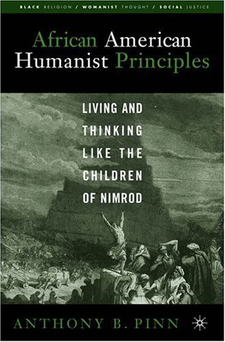 African American Humanist Principles: Living and Thinking Like the ...