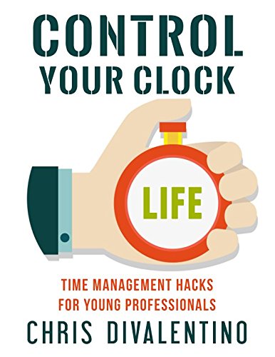 Control Your Clock: Time Management Hacks For Young Professionals ...
