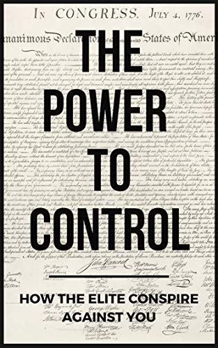 Amazon.com: The Power To Control: How the Elite Conspire Against You ...