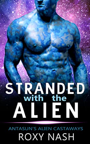 Stranded with the Alien: A SciFi Fated Mates Romance (Antasun's Alien ...
