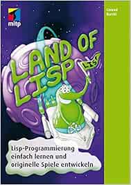 Land of Lisp: Lisp-Programmierung einfach lernen und originelle Spiele programmieren (mitp ...