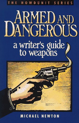 Armed and Dangerous: A Writer's Guide to Weapons (Howdunit Series ...