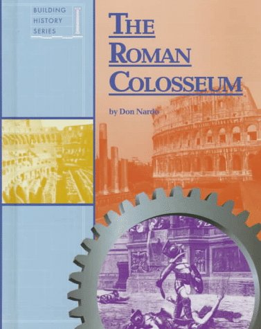 The Roman Colosseum (Building History Series): Nardo, Don ...