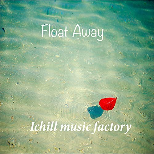 Amazon Music - Ichill Music FactoryのFloat Away - Amazon.co.jp