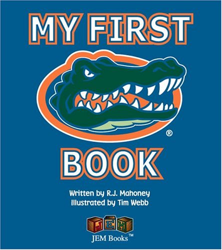 My First Gators Book: Mahoney, R.J.: 9780975431702: Amazon.com: Books