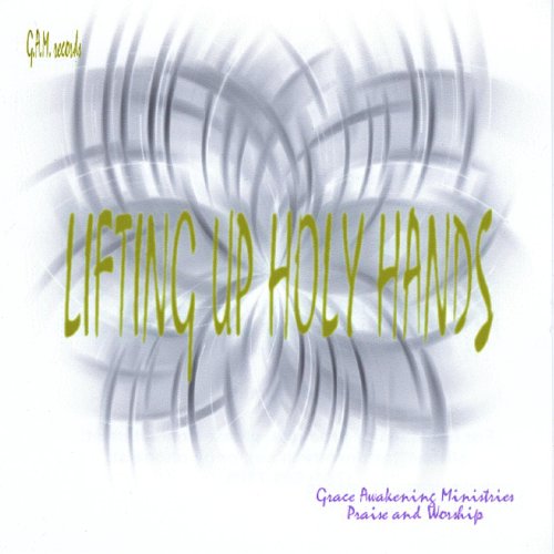 Amazon.com: Lifting Up Holy Hands : Grace Awakening Ministries Praise ...