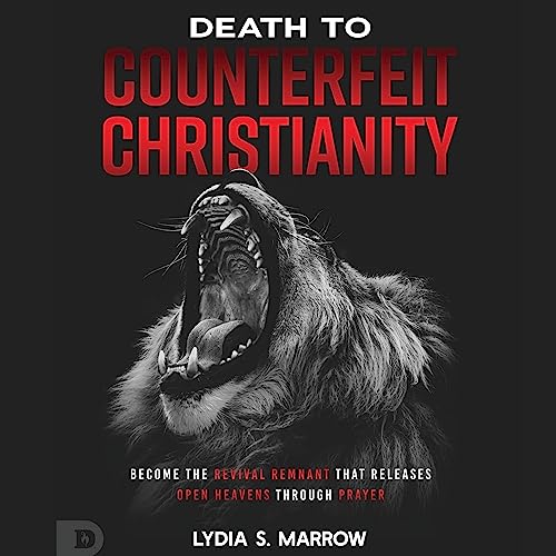 Death to Counterfeit Christianity: Become the Revival Remnant That ...