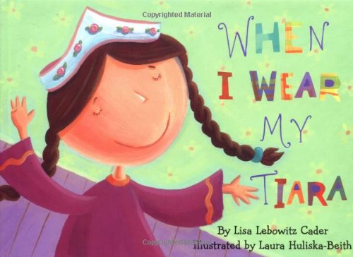 When I Wear My Tiara: Amazon.co.uk: Cader, Lisa Lebowitz, Huliska-Beith ...