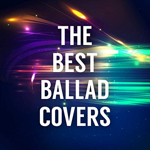 Play The Best Ballad Covers by VARIOUS ARTISTS on Amazon Music Unlimited