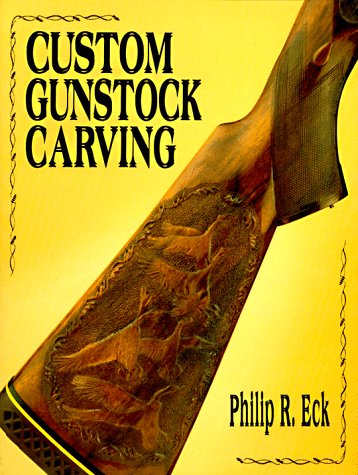 Custom Gunstock Carving: Philip R. Eck: 9780811703482: Amazon.com: Books