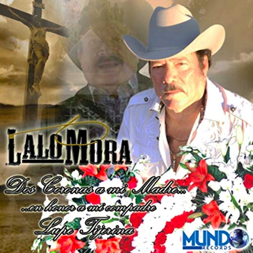 Amazon MusicでLalo MoraのDos Coronas a Mi Madre (En Honor a Mi Compadre ...