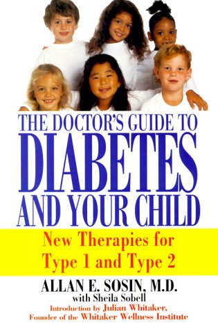The Doctor's Guide to Diabetes and Your Child: New Therapies for Type 1 ...