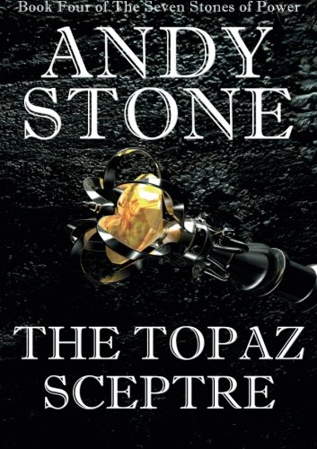 The Topaz Sceptre - Book Four of the Seven Stones of Power: Andy Stone ...