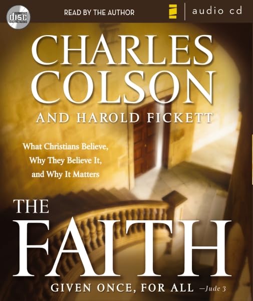 The Faith: What Christians Believe, Why They Believe It, and Why It ...
